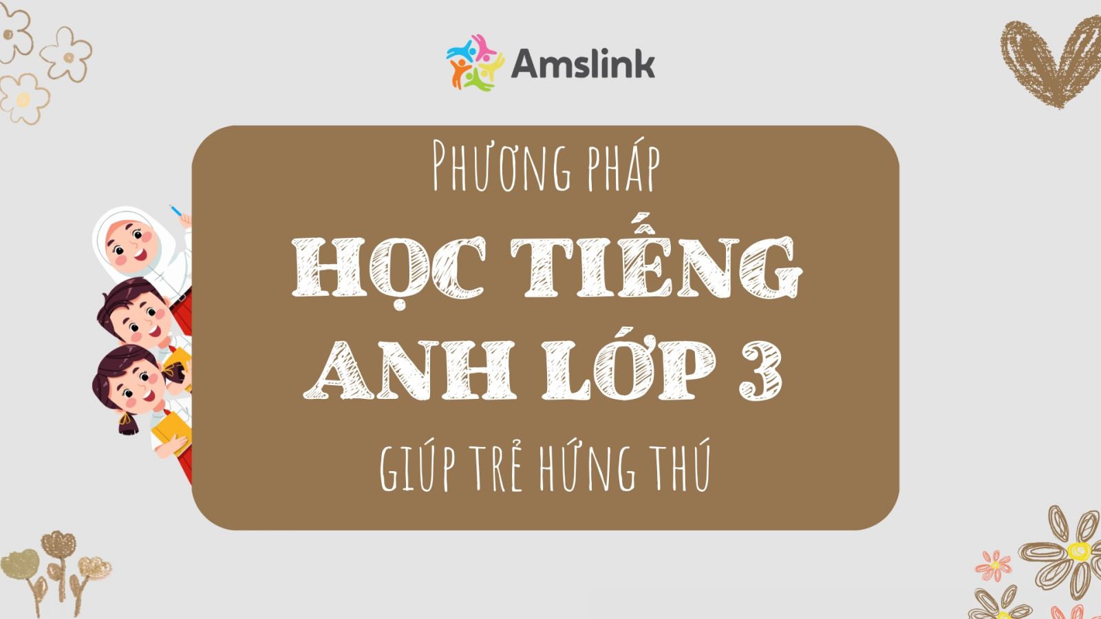 Phương pháp học Tiếng Anh lớp 3 hiệu quả dành cho trẻ
